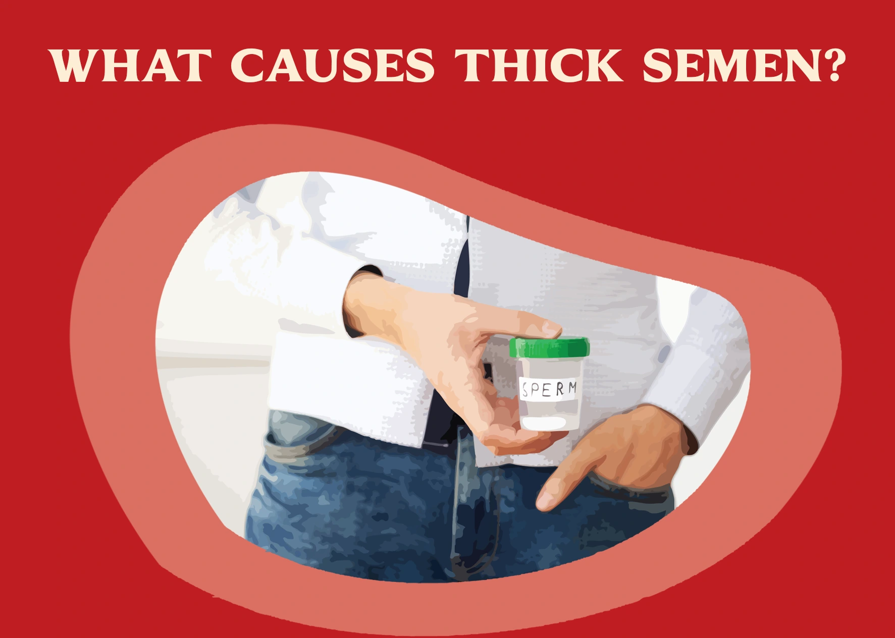 Why Is Thick Semen? Common Causes and When to Worry